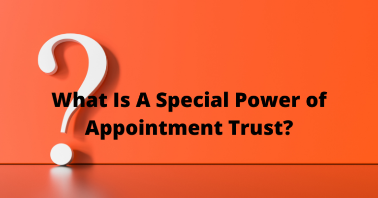 FAQs: What Is A Special Power of Appointment Trust? - Estate and ...